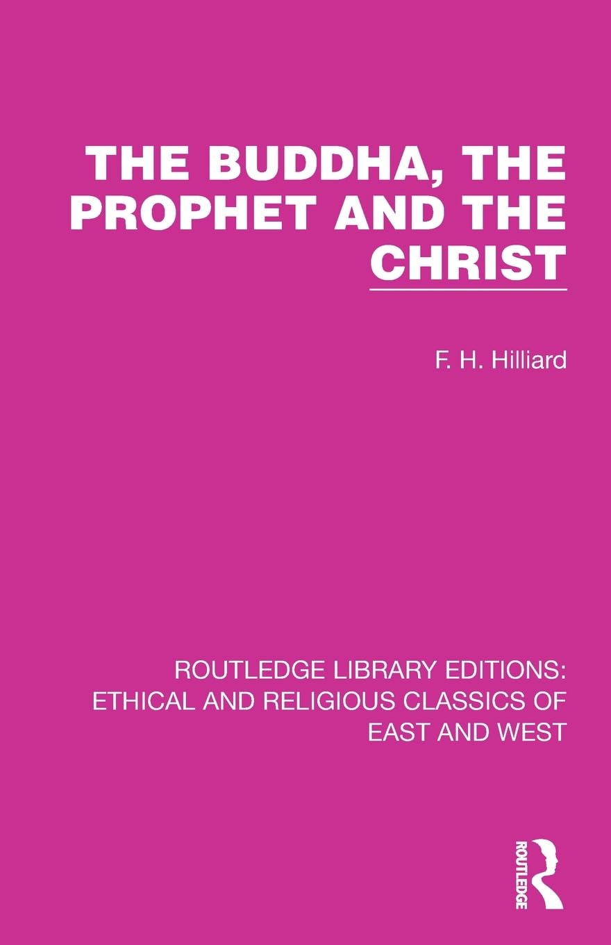 The Buddha, The Prophet and the Christ (Ethical and Religious Classics ...