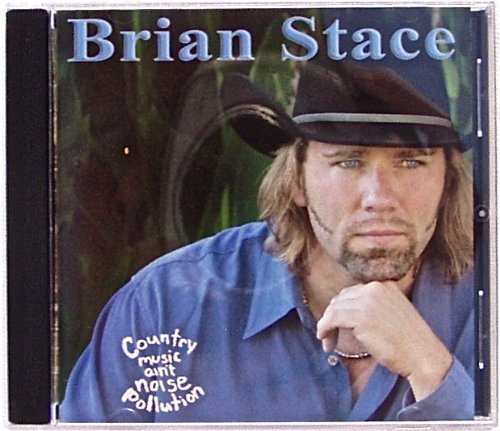 Brian Stace, Brian Stace - Country Music Ain't Noise Pollution - Amazon ...
