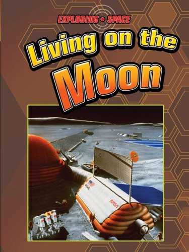 Living on the Moon (Exploring Space): Baker, David, Kissock, Heather ...