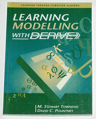 Learning modelling with derive: M. Stewart Townend, David C. Pountney ...