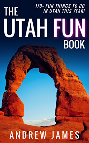 Amazon.com: The Utah Fun Book: 170+ Fun Things To Do In Utah This Year ...