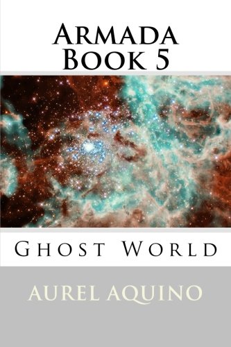 Armada Book 5: Ghost World: Aquino, Mr Aurel: 9781511754682: Amazon.com ...