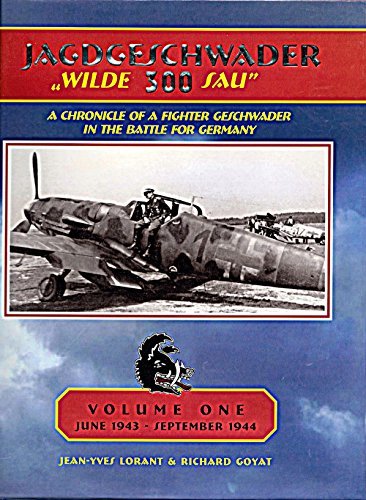 Jagdgeschwader 300 Wilde Sau : A Chronicle of a Fighter Geschwader in ...