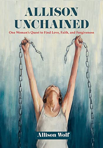 Amazon.com: Allison Unchained: One Women's Quest to Find Love, Faith ...