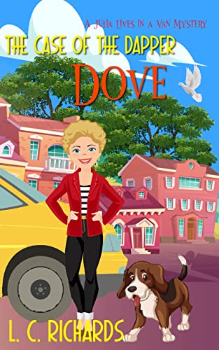 The Case of the Dapper Dove: Book 7 in the Julia Lives in a Van Cozy ...