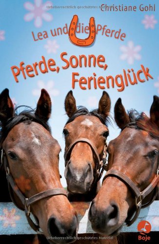 Lea und die Pferde. Pferde, Sonne, Ferienglück : Gohl, Christiane ...