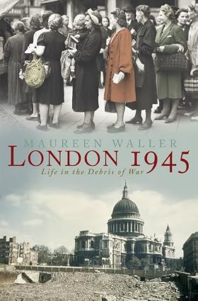 London 1945: Life in the Debris of War: Waller, Maureen: 9780312338039 ...