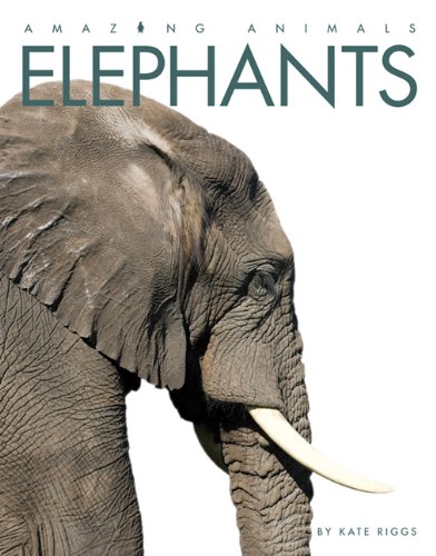 Amazing Animals: Elephants: Riggs, Kate: 9780898125634: Amazon.com: Books