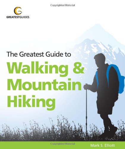 Greatest Guide to Walking & Mountain Hiking (Greatest Guides): Mark S ...