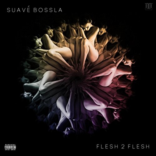Amazon.com: Flesh 2 Flesh [Explicit] : Suave Bossla: Digital Music
