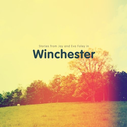 Winchester: Stories from Jay and Eva Foley: Burnett, Doug Jay, Burnett ...