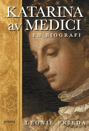Katarina av Medici - en biografi: Leonie Frieda: 9789151843797: Books ...