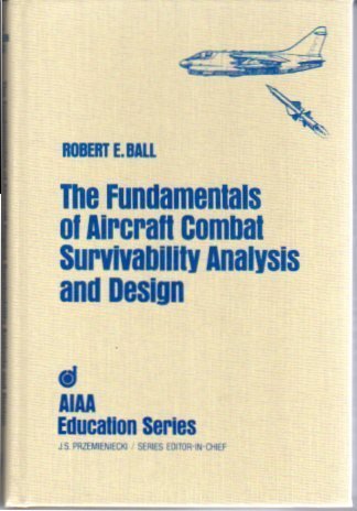 The Fundamentals of Aircraft Combat Survivability Analysis and Design (Aiaa Education Series ...
