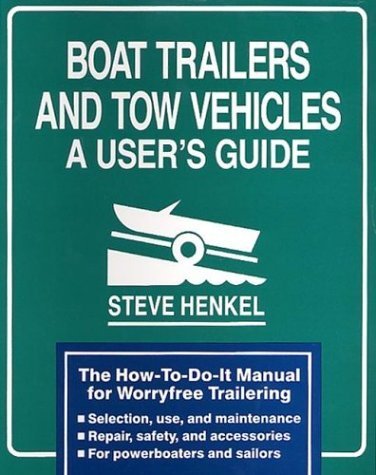 Boat Trailers and Tow Vehicles: A User's Guide: Henkel, Steve, Henkel ...