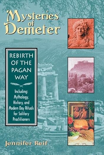 Mysteries of Demeter : Rebirth of the Pagan Way: Reif, Jennifer ...