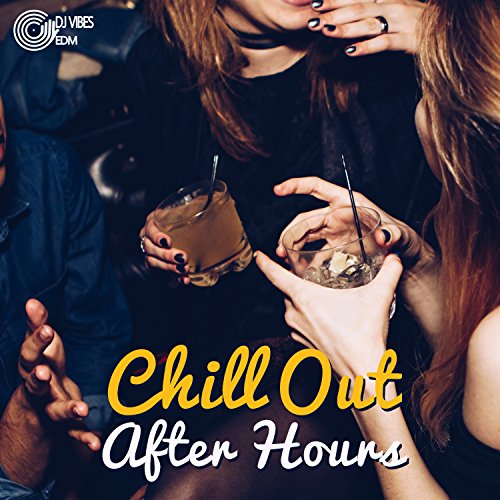 Amazon MusicでDj Vibes EDMのChill Out After Hours: The Hottest Music ...