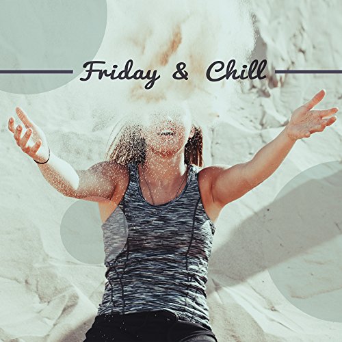 Amazon.com: Friday & Chill – Chill Out Music, Chillout 2017, Relax ...