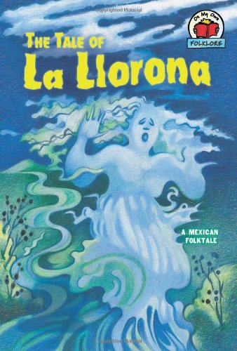 The Tale of La Llorona: A Mexican Folktale (On My Own Folklore): Lowery ...