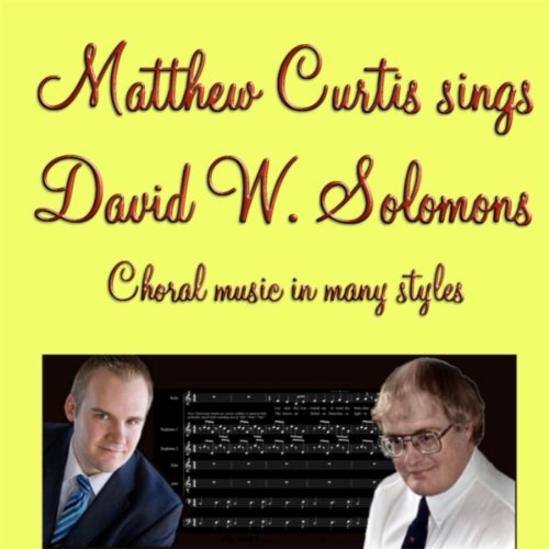 Play Matthew Curtis Sings David W Solomons Choral Music in Many Styles ...