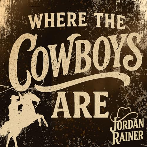 Play Where The Cowboys Are by Jordan Rainer on Amazon Music Unlimited