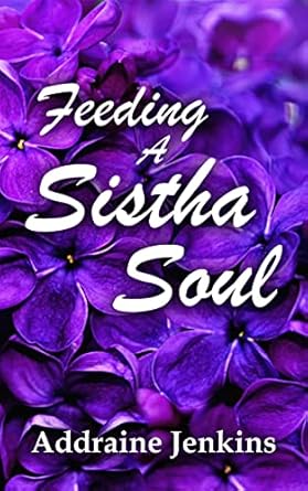 Feeding A Sistha Soul - Kindle edition by Jenkins, Addraine. Self-Help Kindle eBooks @ Amazon.com.