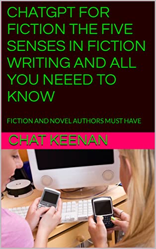CHATGPT FOR FICTION THE FIVE SENSES IN FICTION WRITING AND ALL YOU ...