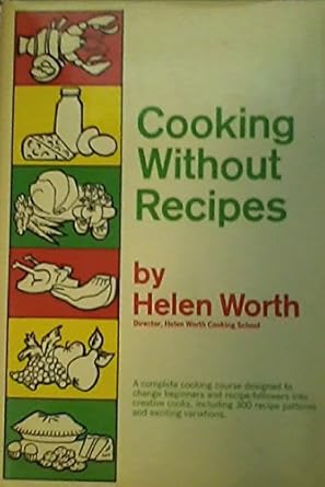 Cooking without recipes: WORTH, Helen: 9780672526268: Amazon.com: Books