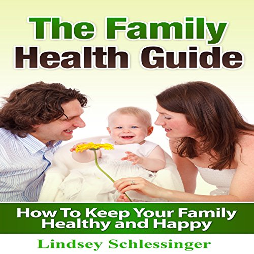 The Family Health Guide: How to Keep Your Family Healthy and Happy ...