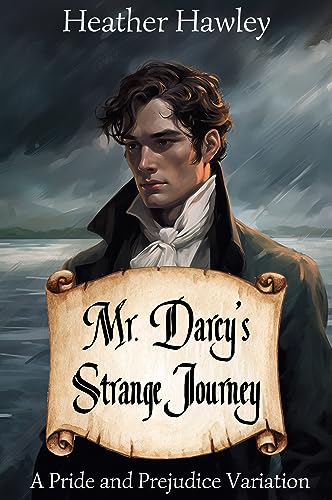 Mr. Darcy's Strange Journey: A Pride and Prejudice Variation - Kindle edition by Hawley, Heather ...