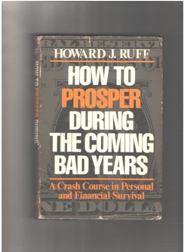 HOW TO PROSPER DURING THE COMING BAD YEARS A CRASH COURSE IN PERSONAL ...