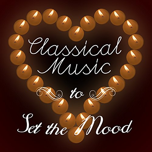 Classical Music to Set the Mood by Edward Elgar, Gabriel Fauré ...
