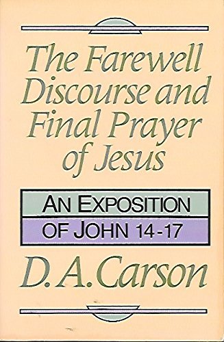 The Farewell Discourse and Final Prayer of Jesus: An Exposition of John ...