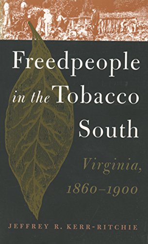 Amazon.com: Freedpeople in the Tobacco South: Virginia, 1860-1900 eBook ...