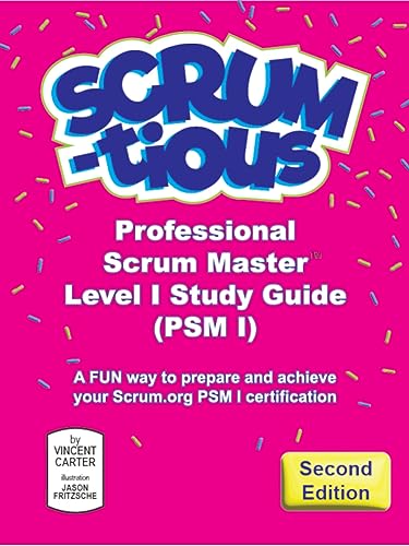 SCRUM-tious: Professional Scrum Master Level I Study Guide (PSM I) 2nd ...