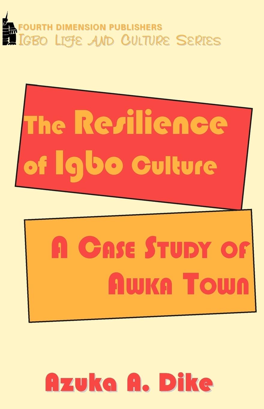 The Resilience of Igbo Culture. A Case Study of Awka Town: Dike, Azuka ...