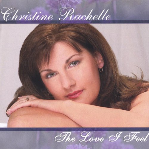 Amazon.com: The Love I Feel : Christine Rachelle: Digital Music