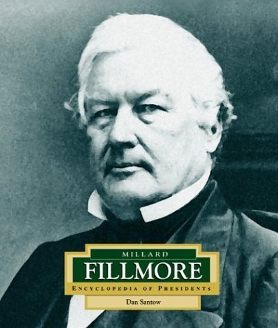 Millard Fillmore: America's 13th President (ENCYCLOPEDIA OF PRESIDENTS ...
