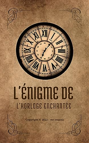 L'Énigme de l'Horloge Enchantée (French Edition) eBook : zouzou, mr ...