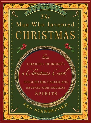 The Man Who Invented Christmas: How Charles Dickens's A Christmas Carol ...