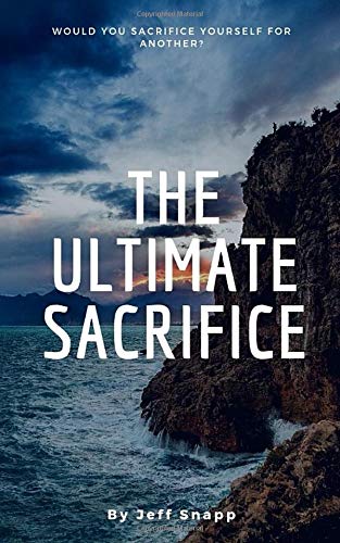 The Ultimate Sacrifice: Snapp, Jeff: 9781723784637: Books - Amazon.ca
