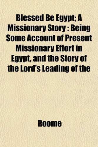 Blessed Be Egypt; A Missionary Story: Being Some Account of Present ...