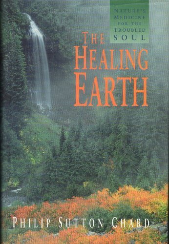 The Healing Earth: Nature's Medicine for the Troubled Soul: Chard ...