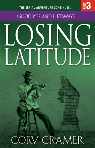 Losing Latitude Part 3: Goodbyes and Getaways: Cory Cramer ...