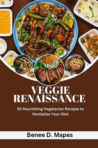 Amazon.com: VEGGIE RENAISSANCE: 50 Noutrishing Vegetarian Recipes to ...