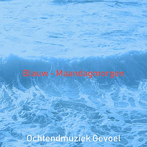 Blauw - Maandagmorgen de Ochtendmuziek Gevoel en Amazon Music Unlimited