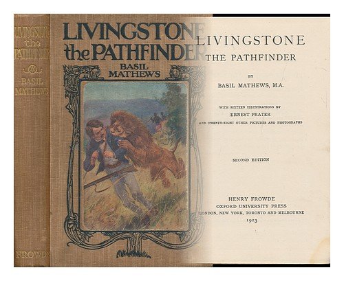 Livingstone, the Pathfinder, by Basil Mathews ... with Seventeen ...