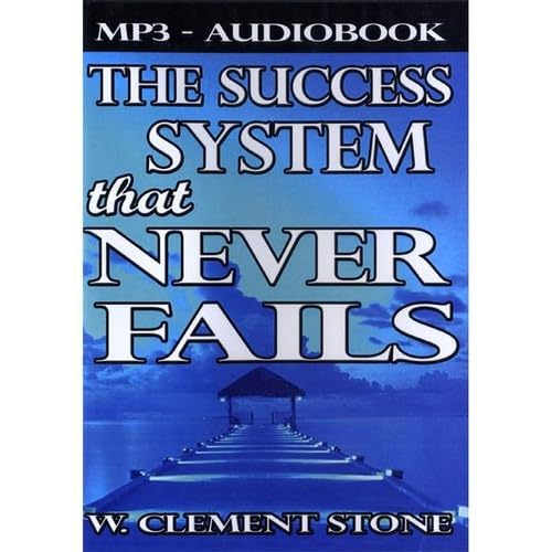 The Success System That Never Fails: W. Clement Stone, Jason McCoy, W ...
