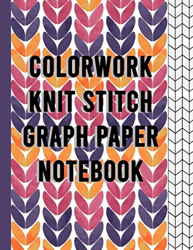 Colorwork Knit Stitch Graph Paper Notebook: Blank Knitter's Pattern ...