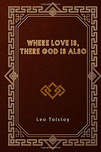 Where Love is, There God is Also: Tolstoy, Leo, Dole, Nathan Haskell ...