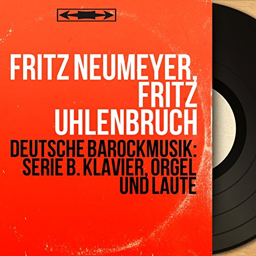 Deutsche Barockmusik: Serie B. Klavier, Orgel und Laute (Mono Version ...